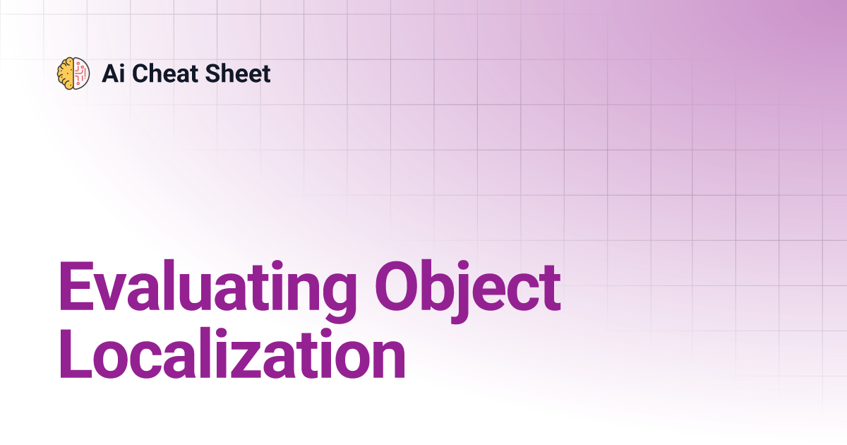 Evaluating Object Localization | Ai Cheat Sheet