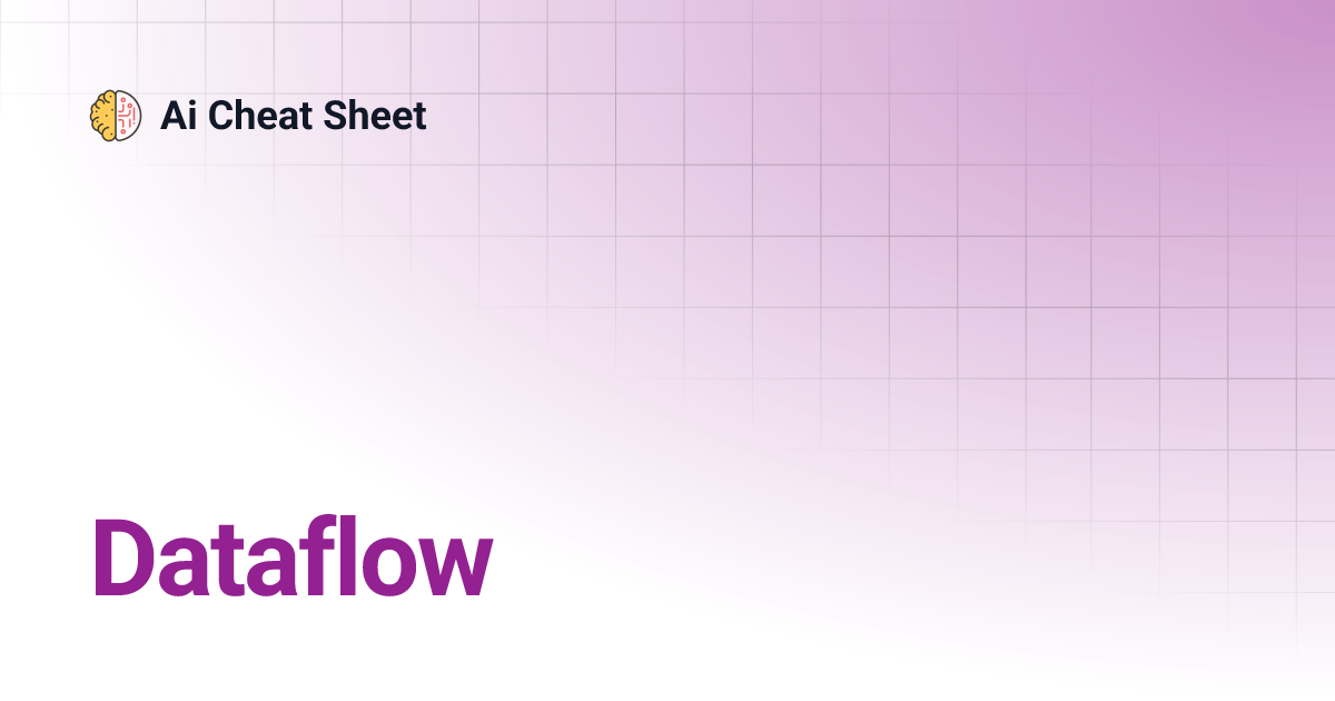 Dataflow | Ai Cheat Sheet